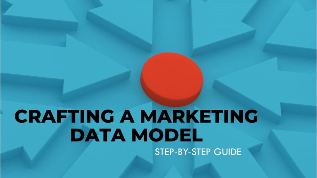 Crafting an Effective Marketing Data Model: A Step-by-Step Guide - Mike ...